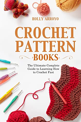 Crochet Pattern Books: The Ultimate Complete Guide to Learning How to ...