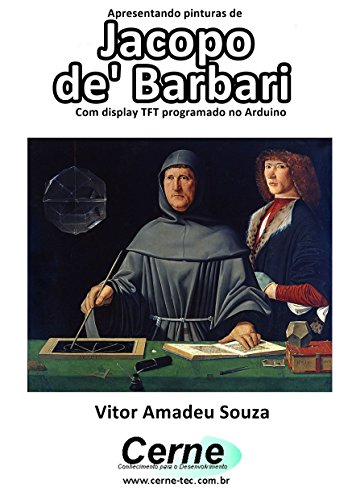 Apresentando pinturas de Jacopo de' Barbari Com display TFT programado no Arduino - eBook ...