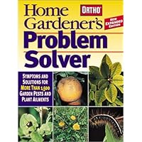 Home Gardener's Problem Solver: Symptoms and Solutions for More Than ...