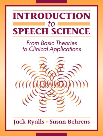 Introduction to Speech Science: Ryalls, Jack, Behrens, Susan J ...