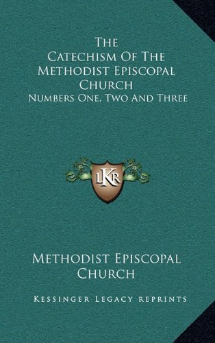 The Catechism Of The Methodist Episcopal Church: Numbers One, Two And ...