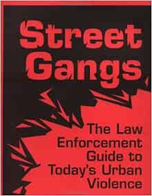 Street Gangs: The Law Enforcement Guide To Today's Urban Violence ...