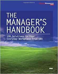The Manager's Handbook: 104 Solutions to Your Everyday Workplace ...