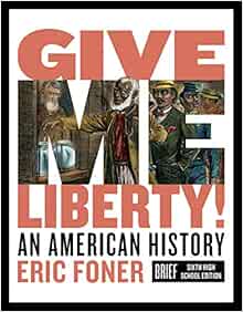 Give Me Liberty!: An American History: Foner, Eric: 9780393418590 ...