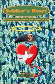 Soldier's Heart: An Inspirational Memoir and Inquiry of War: Burkins ...