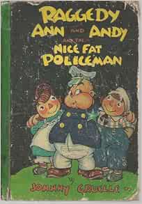 Raggedy Ann and Andy and the nice fat policeman: Gruelle, Johnny ...