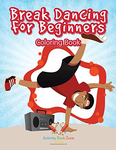 Break Dancing For Beginners Coloring Book: for Kids, Activity Book Zone ...