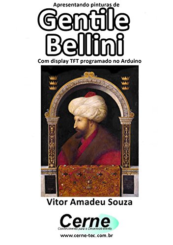 Apresentando pinturas de Gentile Bellini Com display TFT programado no Arduino - eBook, Resumo ...
