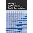 A History of Data Visualization and Graphic Communication: Friendly ...