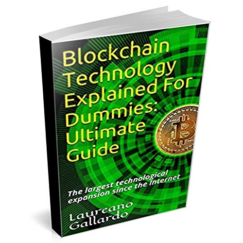 Blockchain Technology Explained For Dummies: Ultimate Guide: Thе lаrgеѕt technological еxраnѕіоn ...
