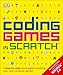 Coding Games in Scratch: A Step-by-Step Visual Guide to Building Your ...