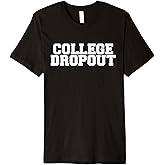 Amazon.com: College Dropout Funny Fraternity College Rush Party Greek T ...