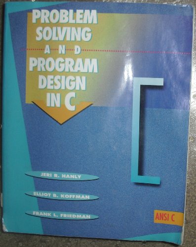 Problem Solving and Program Design in C: Hanly, Jeri R., Koffman, Elliot B., Friedman, Frank L ...