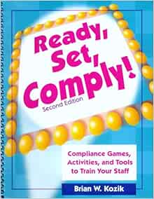 Ready, Set, Comply!: Compliance Games, Activities, And Tools to Train ...