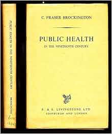 Public Health in the Nineteenth Century: C.Fraser Brockington ...