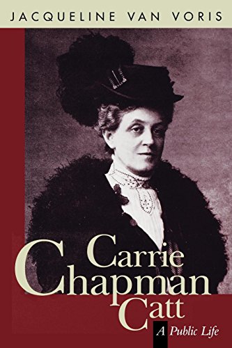 Carrie Chapman Catt: A Public Life: Van Voris, Jacqueline ...