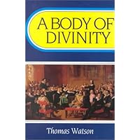 A Body of Divinity (Body of Practical Divinity): Thomas Watson: 9780851513836: Amazon.com: Books