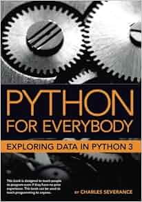 Python for Everybody: Exploring Data in Python 3: Dr. Charles Russell ...
