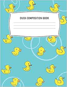 Duck Composition Book: Rubber Duck Notebook Wide Ruled Writing Diary ...