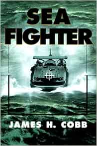 Amazon.com: Sea Fighter: 9780399145933: Cobb, James H.: Books