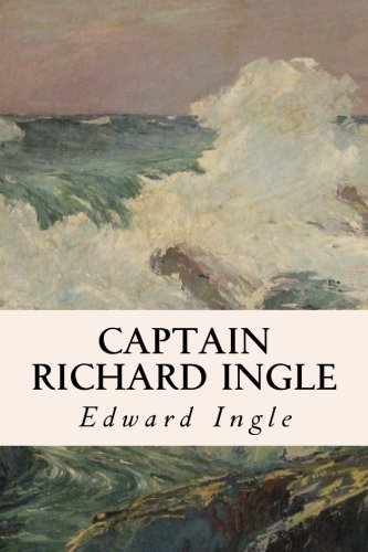 Captain Richard Ingle: Ingle, Edward: 9781523984770: Amazon.com: Books