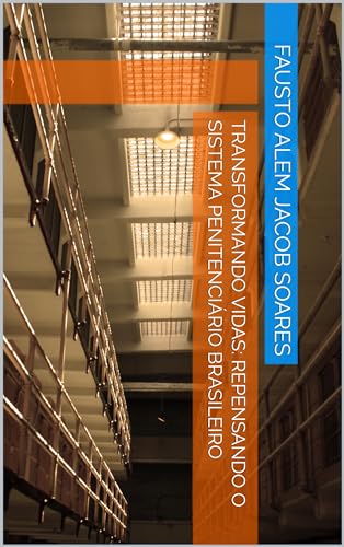 Transformando Vidas: Repensando o Sistema Penitenciário Brasileiro ...