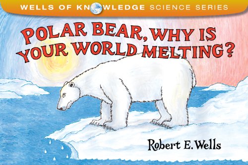 Polar Bear, Why Is Your World Melting? (Wells of Knowledge Science ...
