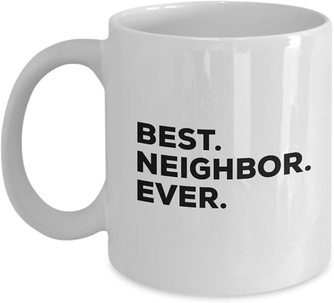 Amazon.com: Best Neighbor Mug - Best Neighbor Ever Coffee Cup - Add To ...