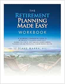 The Retirement Planning Made Easy Workbook: a working companion guide to RETIREMENT PLANNING ...
