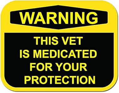 Amazon.com: Warning This Vet is Medicated for Your Protection Military ...