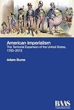Empire for Liberty: A History of American Imperialism from Benjamin ...