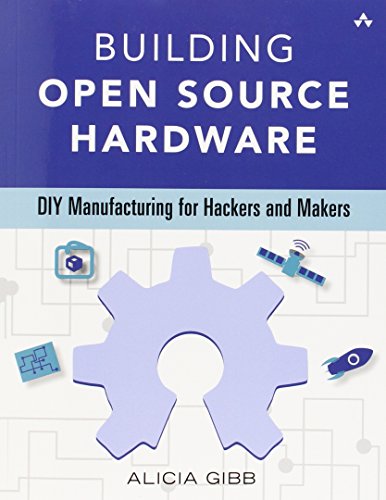 Building Open Source Hardware: DIY Manufacturing for Hackers and Makers ...
