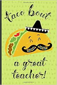 Taco bout a great teacher!: Funny Notebook, Perfect gift for teacher ...