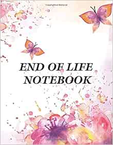 End of Life Notebook: The End of Life Planning Notebook is Record Book ...