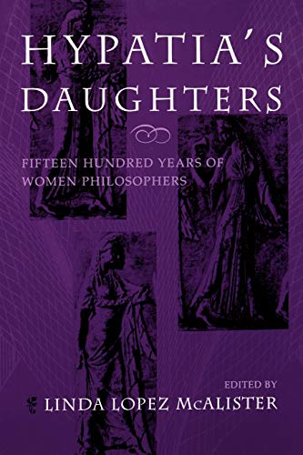 Hypatia's Daughters: 1500 Years of Women Philosophers (A Hypatia Book ...