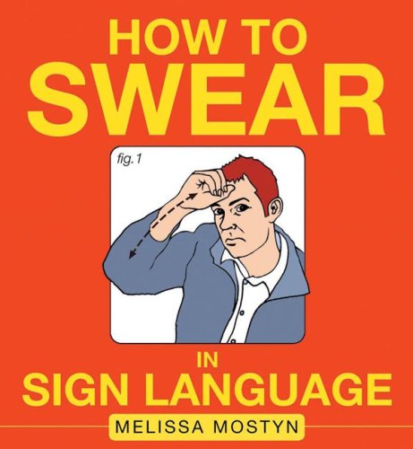 How To Swear In Sign Language: None: 9781843172574: Amazon.com: Books