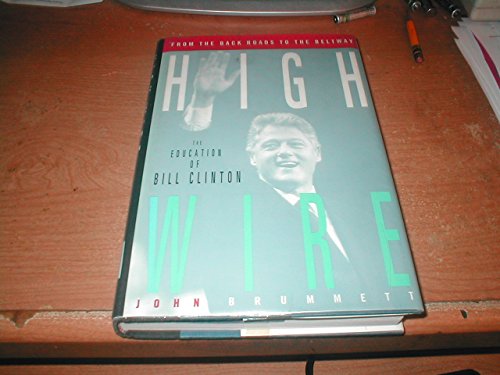 High Wire: From the Backroads to the Beltway the Education of Bill ...