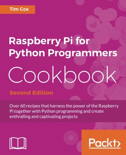 PDF⋙ Raspberry Pi for Python Programmers Cookbook - Second Edition by Tim Cox