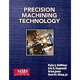 Precision Machining Technology: Hoffman, Peter J., Hopewell, Eric S ...