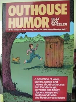 Outhouse Humor: A Collection of Jokes, Stories, Songs, and Poems About ...