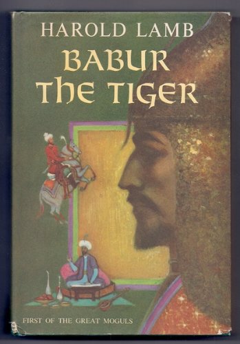 Babur, the Tiger;: First of the great Moguls: Lamb, Harold: Amazon.com ...