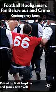Amazon.com: Football Hooliganism, Fan Behaviour and Crime: Contemporary ...