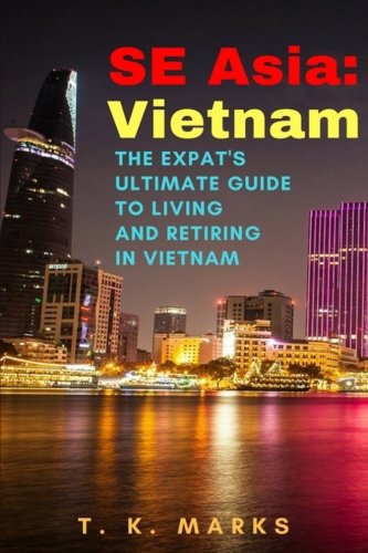 Buy SE Asia: Vietnam: The Expat's Ultimate Guide to Living and Retiring ...