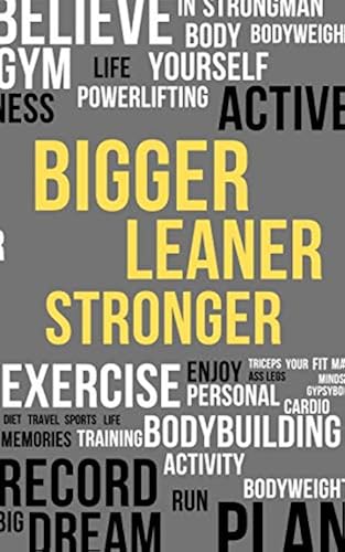 Bigger Leaner Stronger:: Gym logbook with workout journal a daily ...