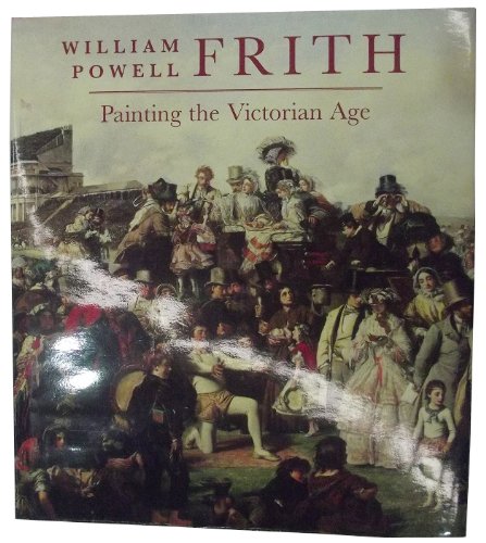 William Powell Frith: Painting in the Victorian Age: Bills, Mark ...