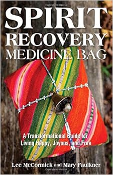 Spirit Recovery Medicine Bag: A Transformational Guide for Living Happy ...