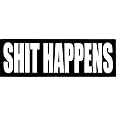 Amazon.com - Shit Happens - 8.5 x 2.75 - White on Black - Bumper Sticker / Decal - Automotive Decals