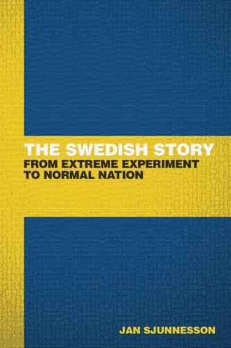 The Swedish Story: From extreme experiment to normal nation: Sjunnesson ...