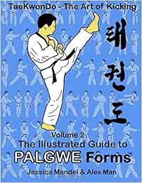 Taekwondo the art of kicking. The illustrated guide to Palgwe forms ...