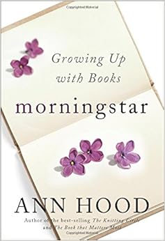 Morningstar: Growing Up with Books: Ann Hood: 9780393254815: Amazon.com ...